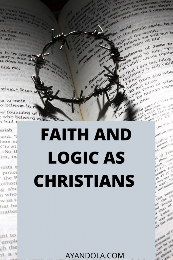 FAITH AND LOGIC AS CHRISTIANS - Ayandola's Pen